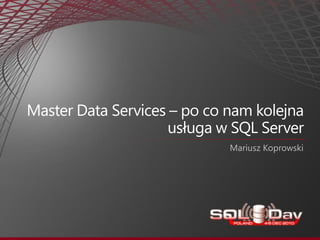 Master Data Services – Po co nam kolejna usługa w Sql Server - Mariusz ...