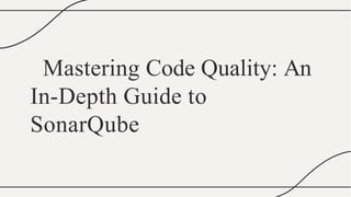 mastering-code-quality-an-in-depth-guide-to-sonarqube.pptx