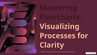 Mastering-Flowcharts-Visualizing-Processes-for-Clarity.pptx
