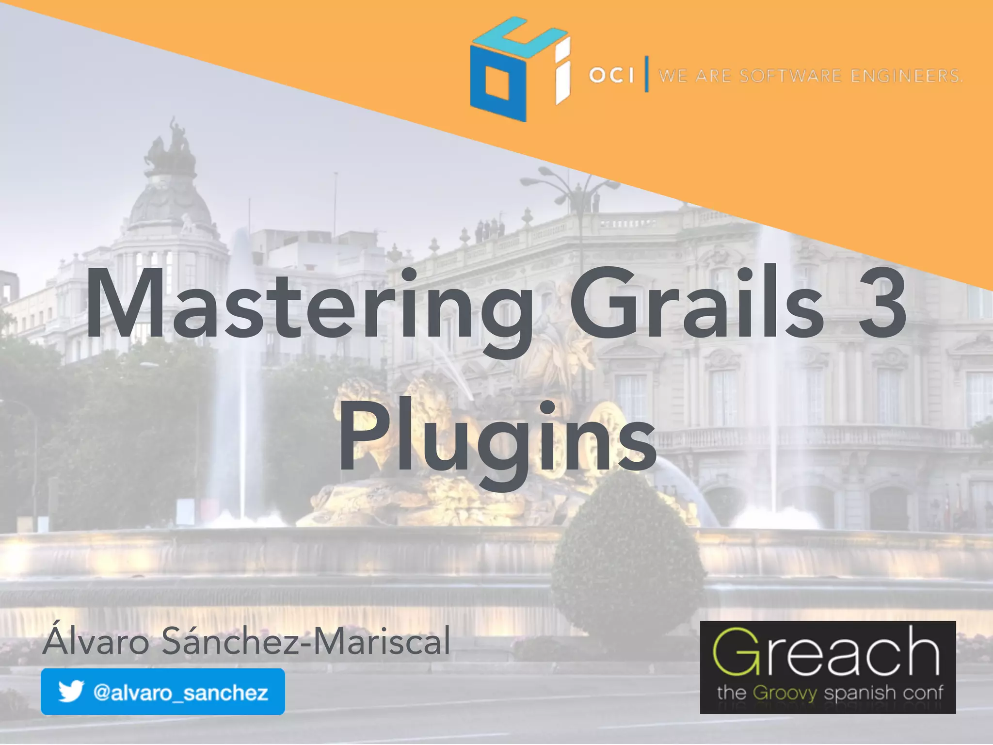 Mastering Grails 3 Plugins - Greach 2016 | PPT