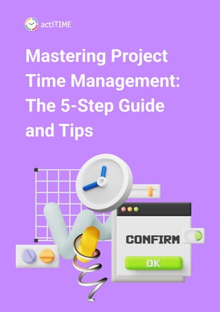 Mastering Project Time Management: The 5-Step Guide and Tips | PDF ...