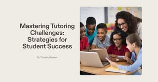 Mastering Tutoring Challenges: Strategies for Student Success | PPT