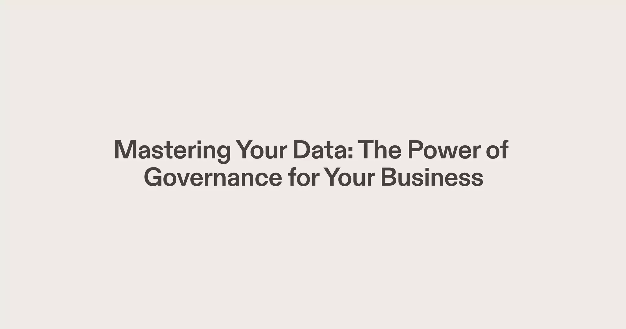 mastering-your-data-the-power-of-governance-for-your-business-2023-5-15-16-26-18.pdf