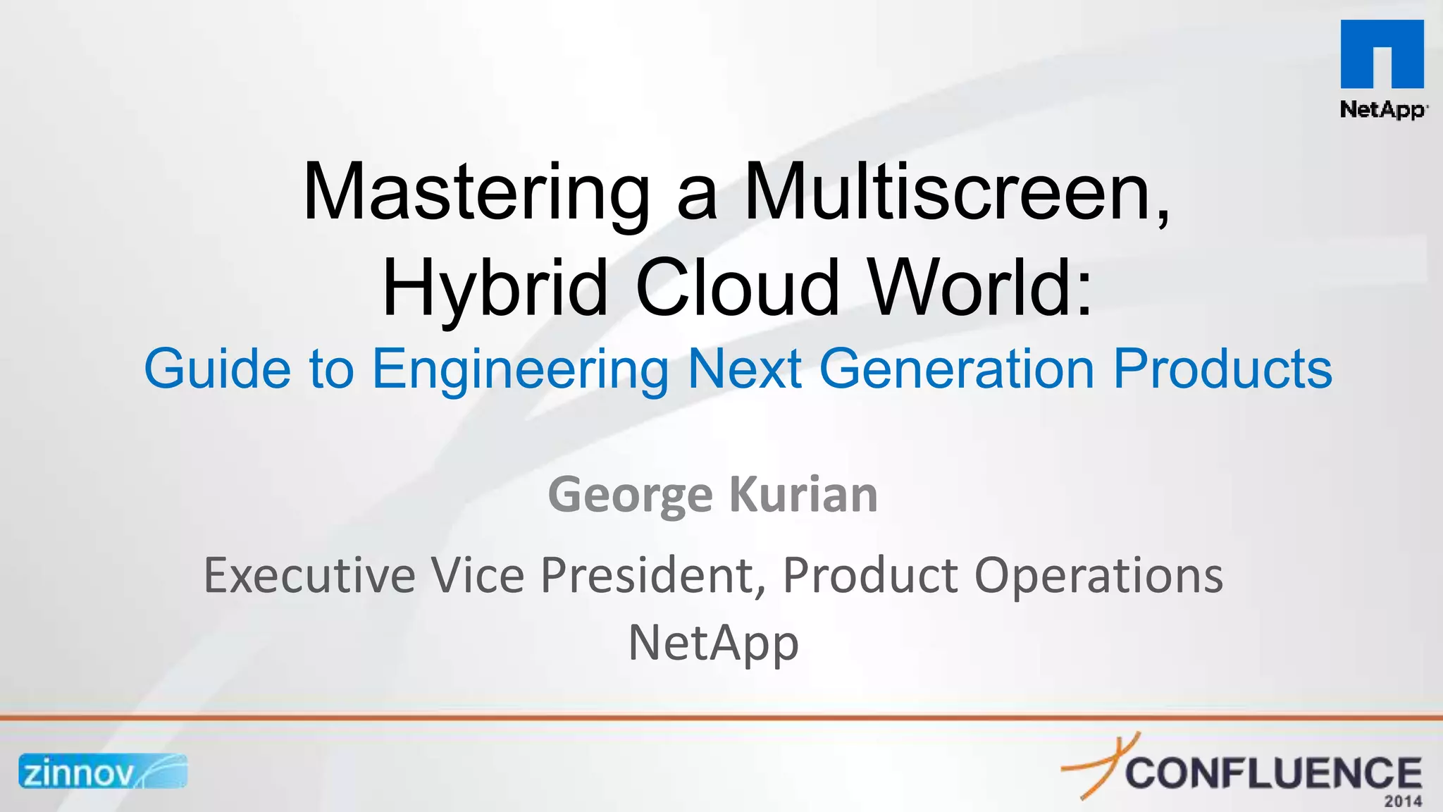 Mastering a multiscreen hybrid cloud world by George Kurian NetApp | PPT