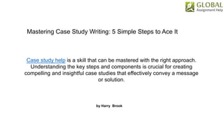 Mastering Case Study Writing: 5 Simple Steps to Ace It | PPTX