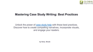 Mastering Case Study Writing: Best Practices | PPTX