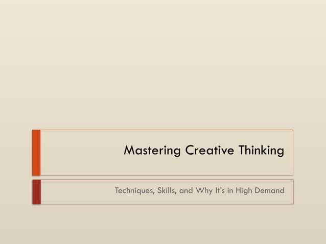 Mastering Creative Thinking: Techniques, Skills, and Why It’s in High Demand | PPT