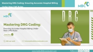 Mastering DRG Coding: Ensuring Accurate Hospital Billing Under New CMS Rules | PPT