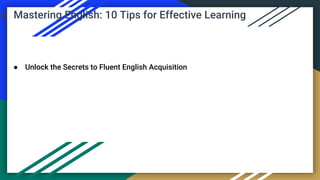 Mastering English_ 10 Tips for Effective Learning.pptx