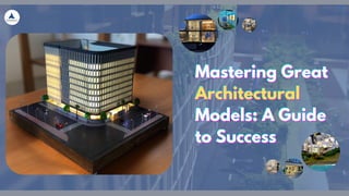 Mastering Great Architectural Models A Guide to Success | PPT