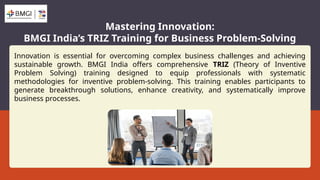 Mastering Innovation: BMGI India’s TRIZ Training for Business Problem-Solving | PPT