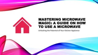 Mastering Microwave Magic: A Guide on How to Use a Microwave | PPTX ...