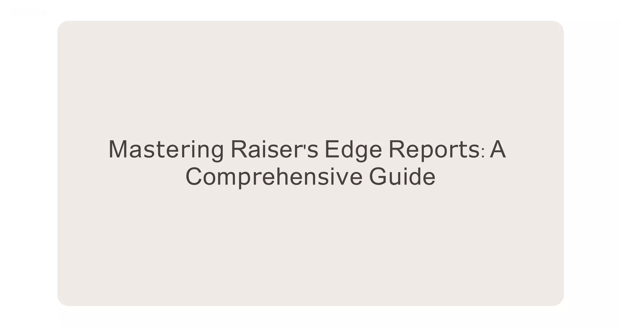 Mastering Raiser's Edge Reports A Comprehensive Guide | PPTX