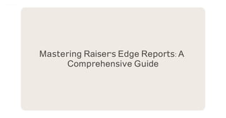 Mastering Raiser's Edge Reports A Comprehensive Guide | PPTX