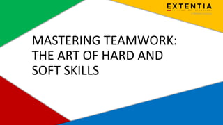 Mastering Teamwork: The Art Of Hard And Soft Skills.pptx
