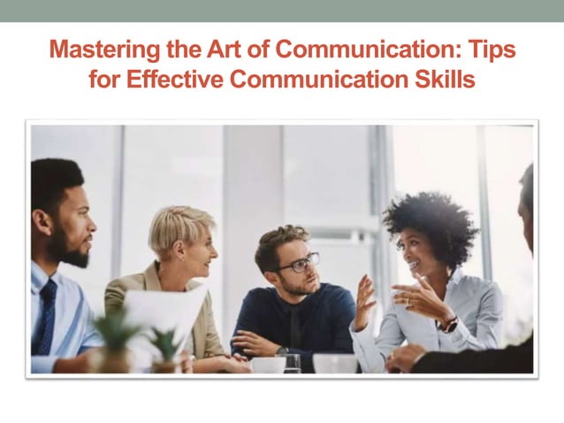 Mastering the Art of Communication Tips for Effective Communication Skills.pptx