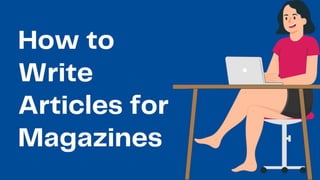 Mastering the Art of Writing for Magazines in Five Simple Steps | PPTX
