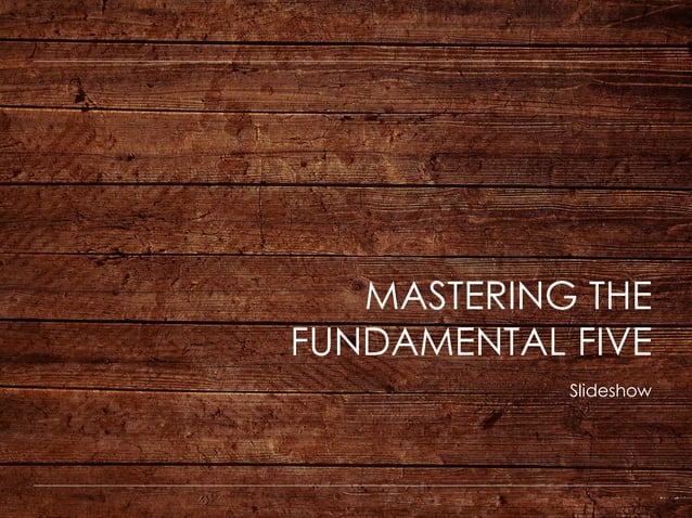 Slideshow: Mastering the fundamental five | PDF
