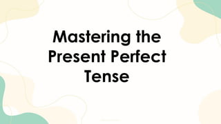 Mastering the Present Perfect Tense.pptx