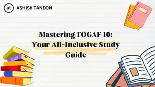 Mastering TOGAF 10 Your All-Inclusive Study Guide. | PPTX