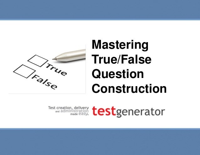 Mastering true false question construction