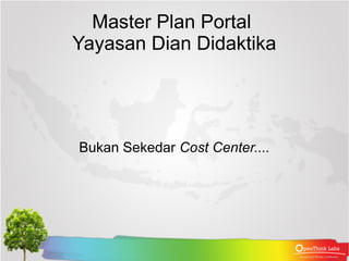 Masterplan Portal Yayasan Dian Didaktika | PPT