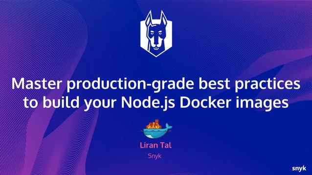 "Master production-grade best practices to build your Node.js Docker images", Liran Tal | PPT