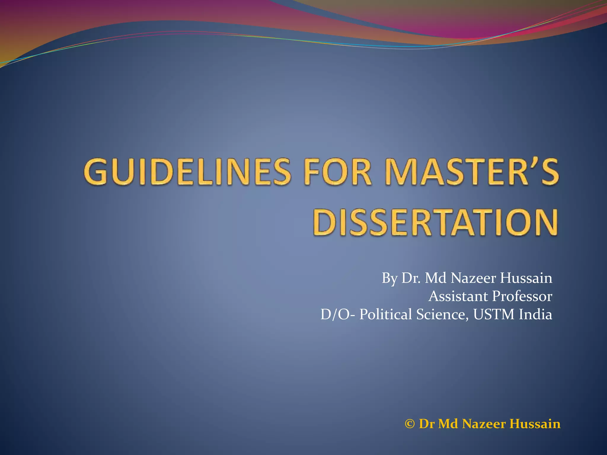 Master's Dissertation Guidelines by Dr Md Nazeer Hussain | PPT