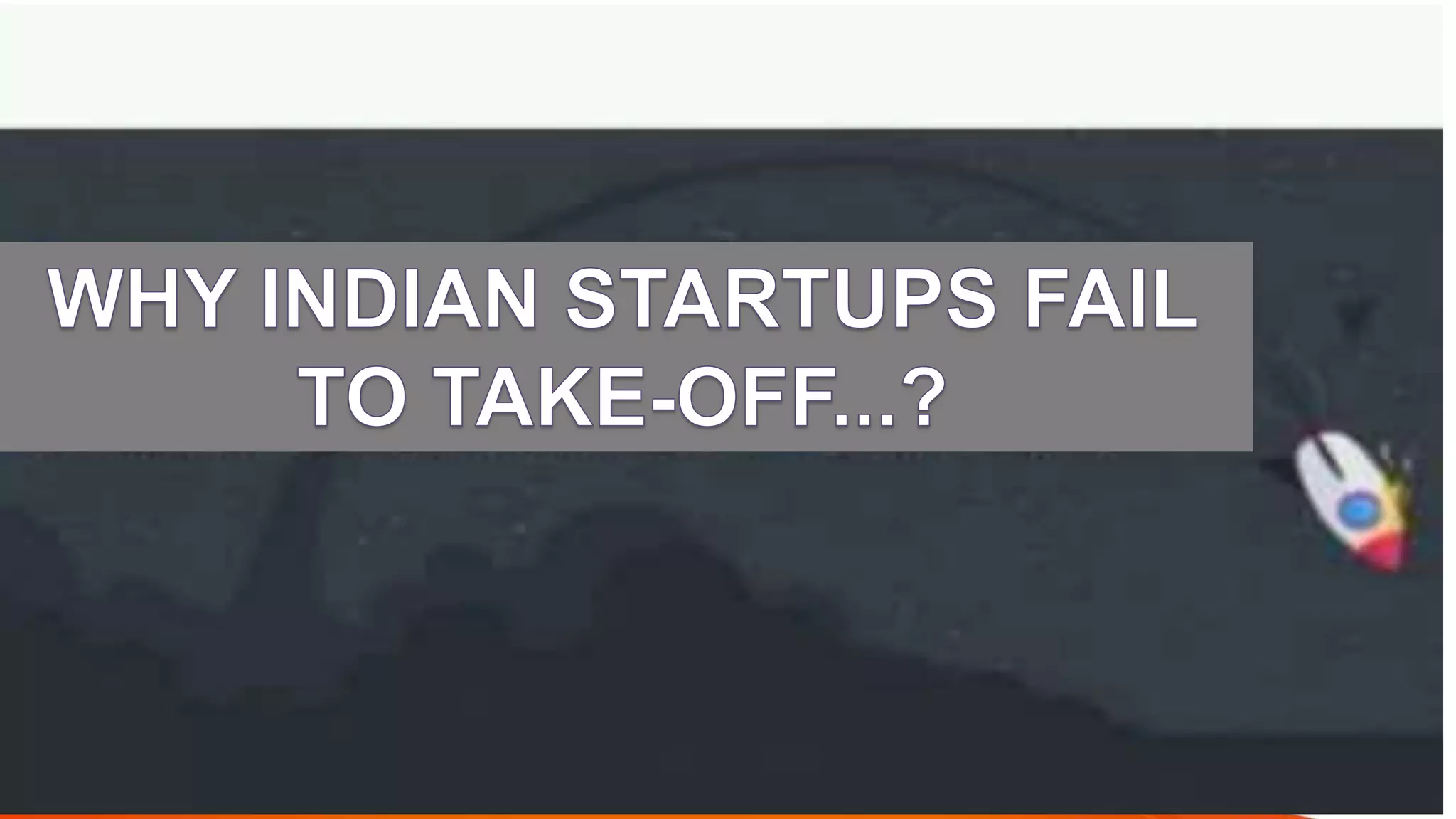 REASONS FOR INDIAN STARTUPS FAILURE | PPTX
