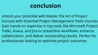 Master the Art of Project Success with Essential Project Management Tools Courses.pptx