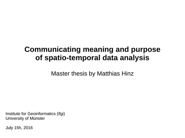 Communicating Meaning And Purpose Of Spatio Temporal Data Analysis Masters Thesis Ppt