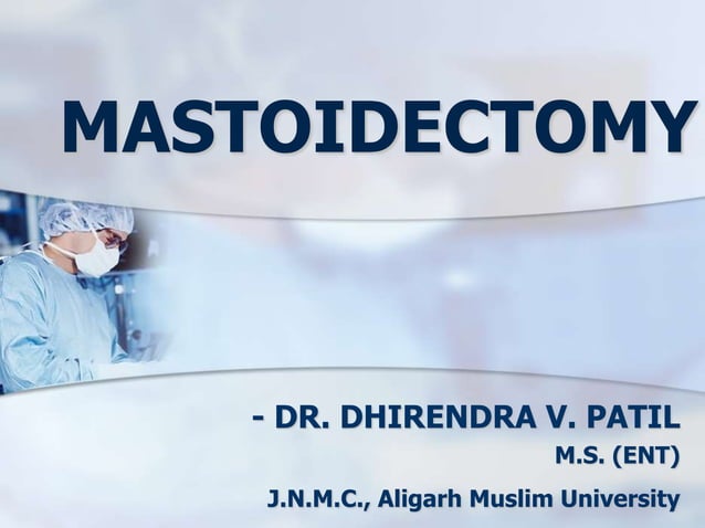 Mastoidectomy (by drdhiru456) | PPTX