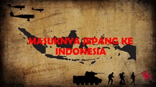 MASUKNYA KEPENDUDUKAN JEPANG KE INDONESIA | PPT