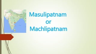 MASULIPATNAM.pptx