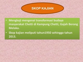 Masyarakat Chetti Kg.Chetti Gajah Berang,Melaka | PPTX