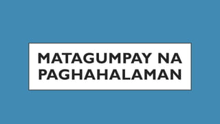 MATAGUMPAY NA PAGHAHALAMAN.pptx