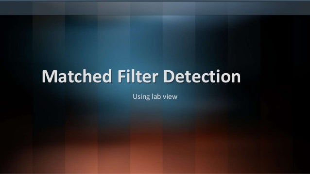 Matched filter detection Matched filter detection