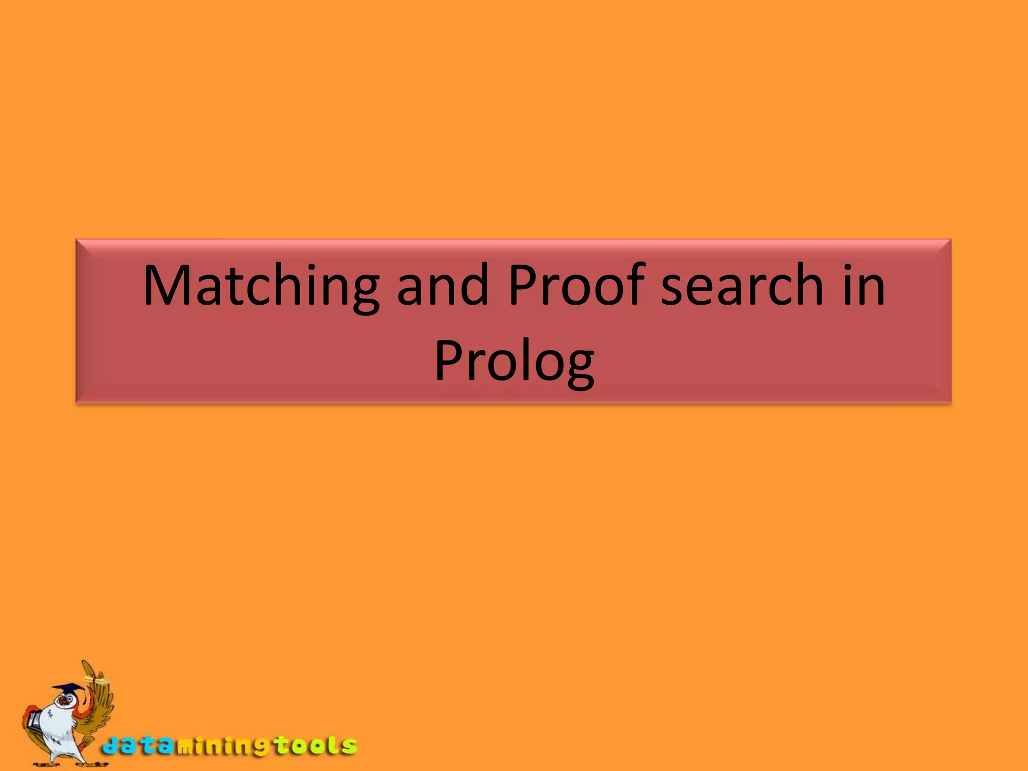 PROLOG: Matching And Proof Search In Prolog | PPT