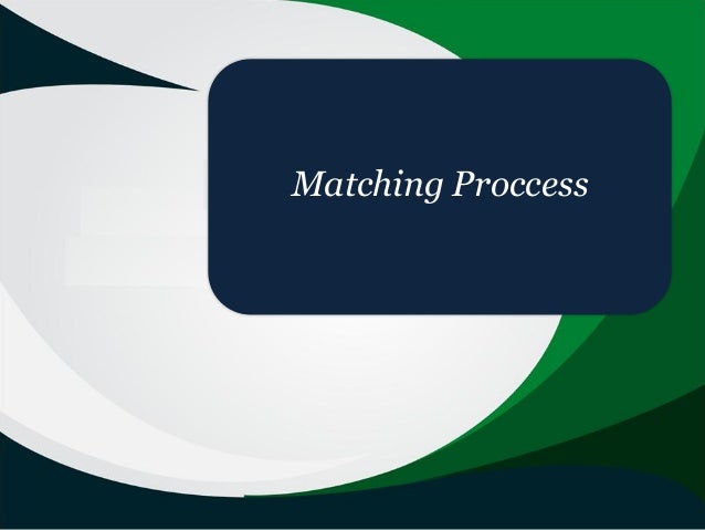 Matching Process
