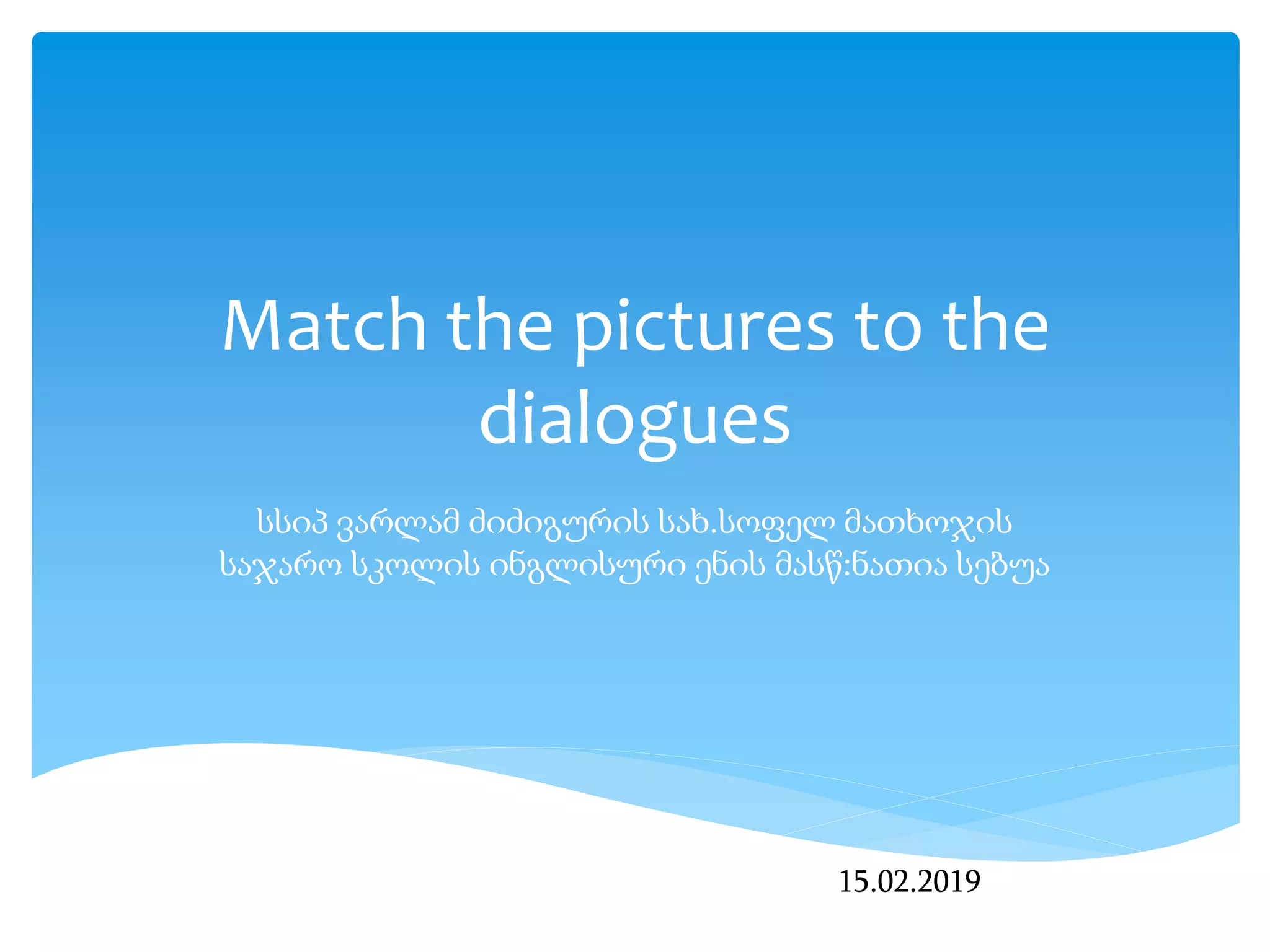 Match the pictures to the dialogues 1 | PPTX