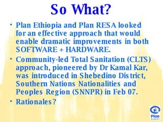 CLTS as a working approach: Experiences of Plan Ethiopia | PPT