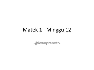 Matek 1 minggu 12 | PPT