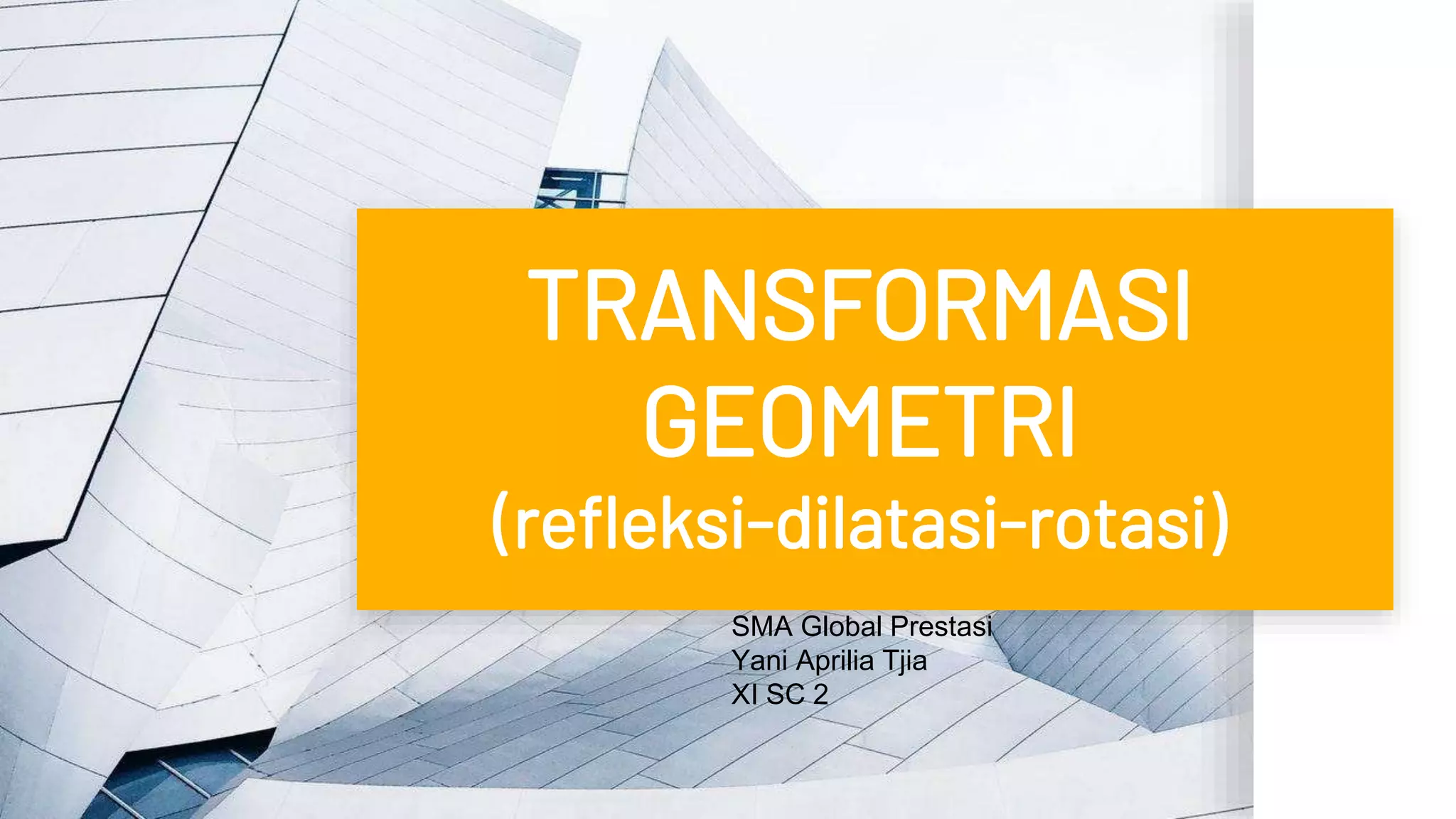Transformasi Geometri SMA Global Prestasi (Yani Aprilia Tjia XI SC 2) | PPTX