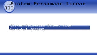 MATEMATIKA KELAS 10 Sistem persamaan linear tiga variabel.pptx