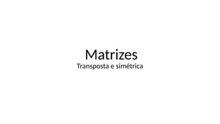 [Matemática] [EM - 2º ano] Matriz (Transposta e simétrica).pptx assunto ...