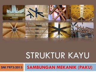STRUKTUR KAYU, SAMBUNGAN, PAKU, SAMBUNGAN MEKANIK | PDF