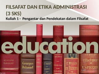 materi-perkuliahan-1-filsafat-dan-etika-administrasi.pptx