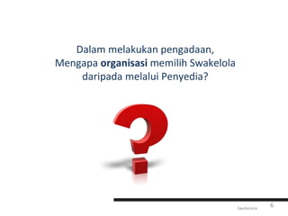 Materi 05 Pengadaan Barang/Jasa Secara Swakelola | PPTX