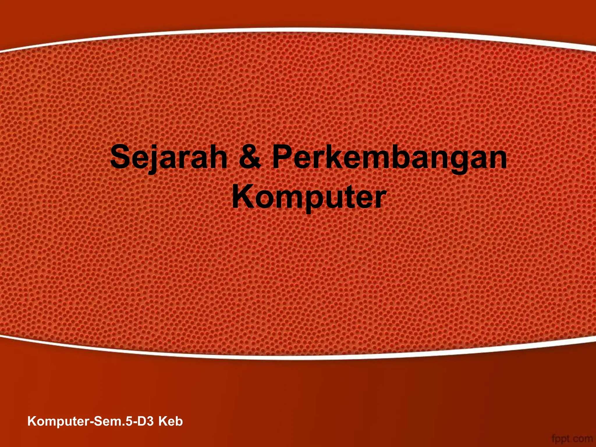 MATERI 1 - sejarah perkembangan komputer.ppt