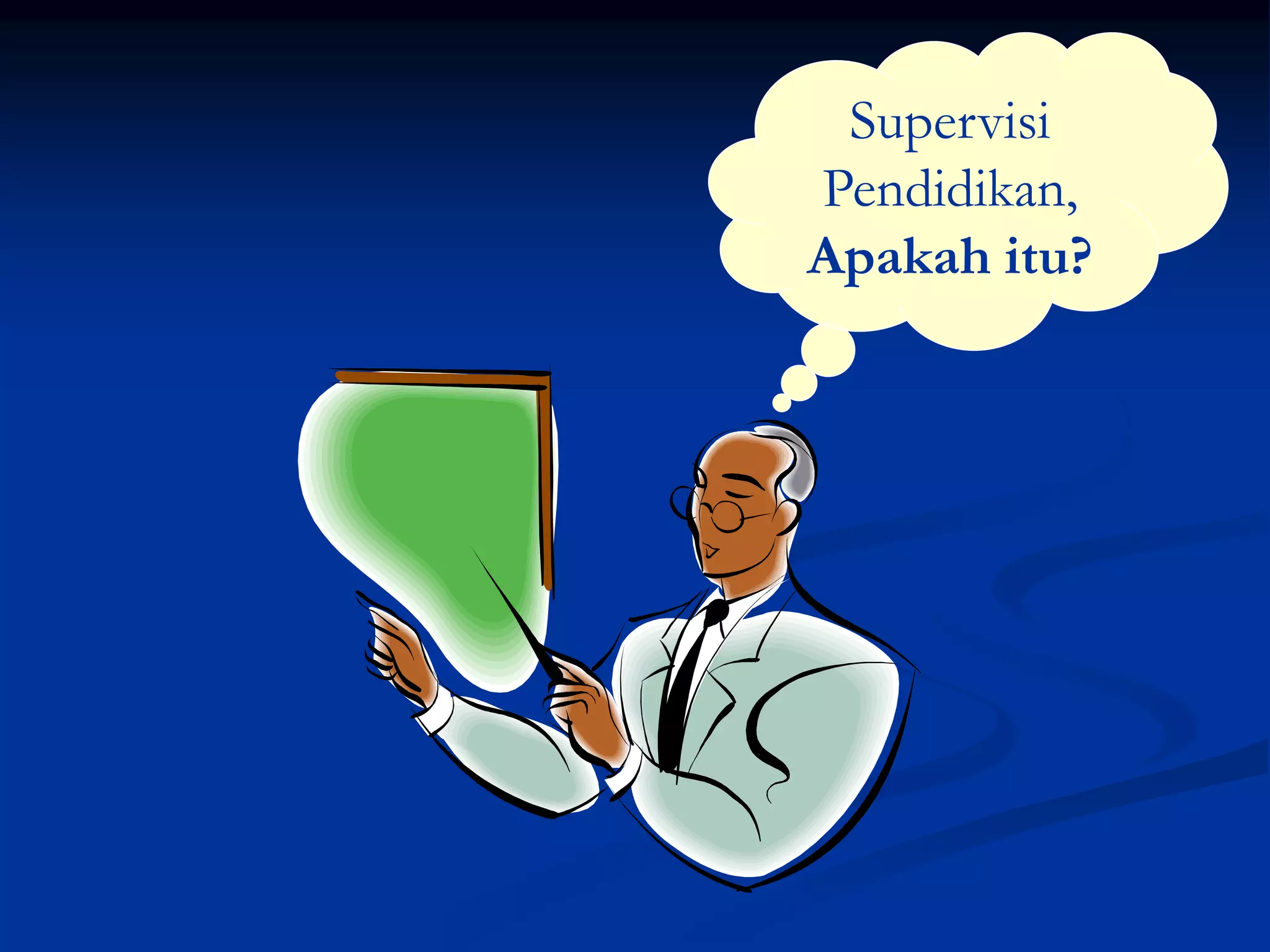 Konsep, Tujuan, Fungsi, Prinsip Supervisi Pendidikan.ppt